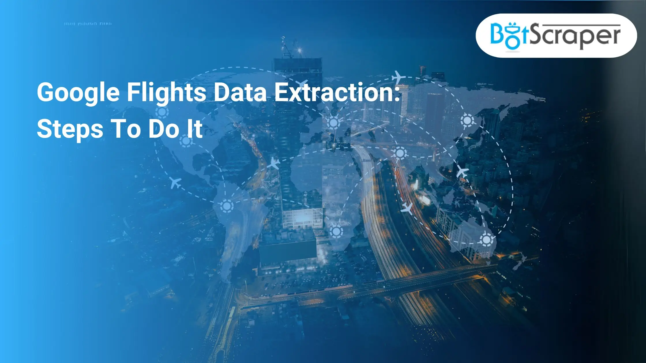 Google Flights Data Extraction: Steps To Do It